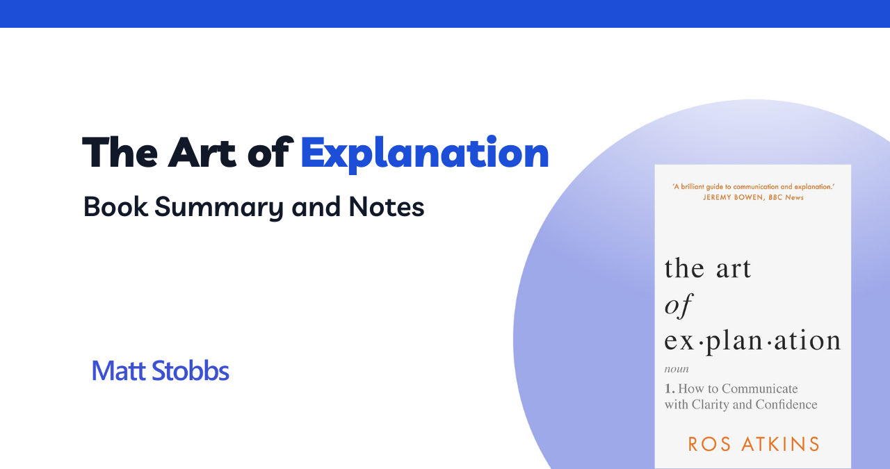 The Art of Explanation (Ros Atkins) - Book Summary | Matt Stobbs